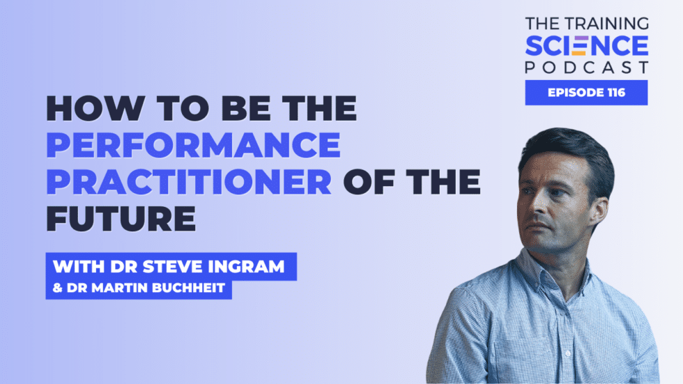 How to Be the Performance Practitioner of the Future - With Dr Steve Ingham & Dr Martin Buchheit ...